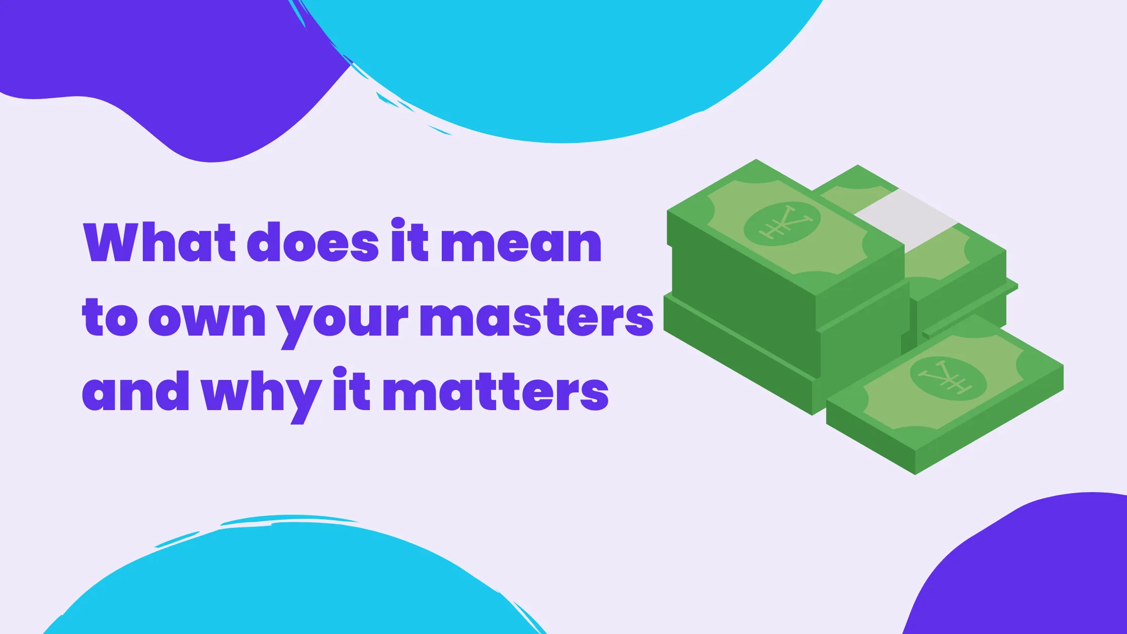 What does it mean to own your masters and why it matters